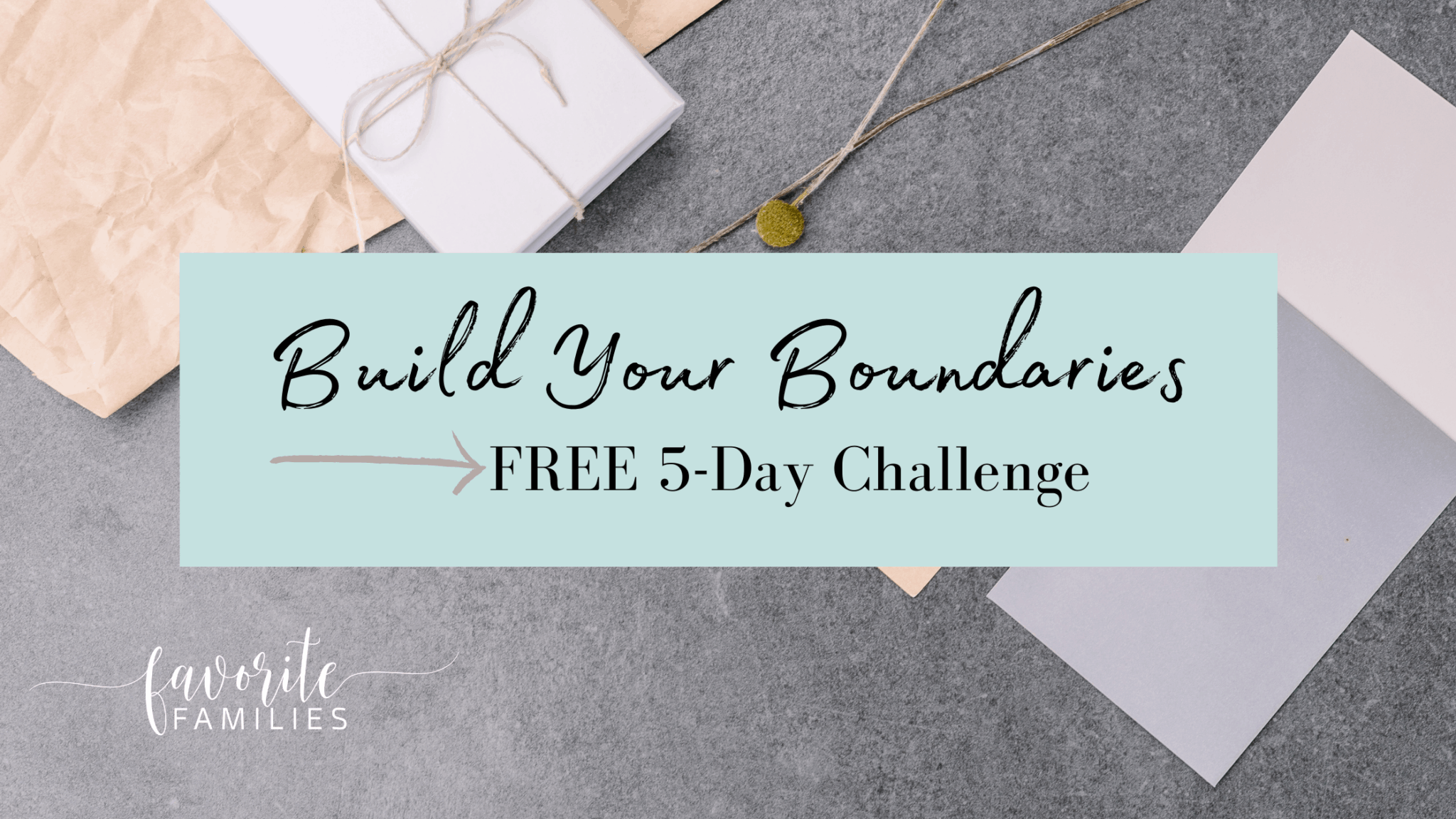 Free 5-Day Build Your Boundaries Challenge - Favorite Families